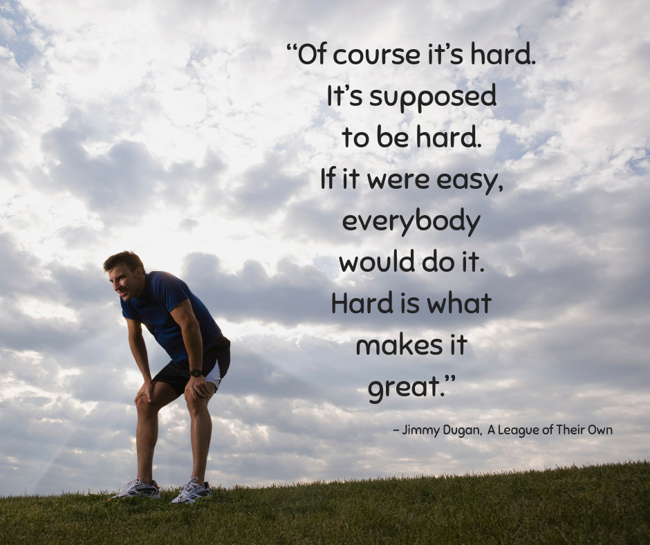 “Of course it’s hard. It’s supposed to be hard. If it were easy ...